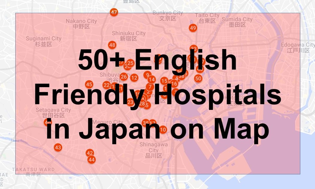 50+ English Friendly Hospitals in Japan (Tokyo, Osaka Hospitals Map ...